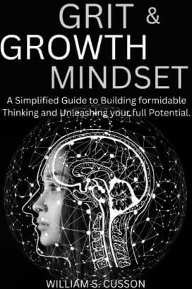 GRIT AND GROWTH MINDSET: A Simplified Guide to Building formidable ...