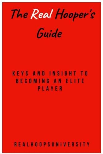 The Real Hooper's Guide: Keys and Insight to Becoming an Elite Player ...