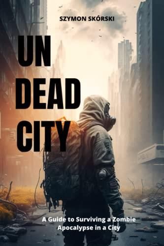 Undead City: A Guide to Surviving a Zombie Apocalypse: Guide to ...