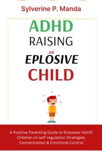ADHD Raising an Explosive Child: A Positive Parenting Guide to Empower ADHD Children on self ...