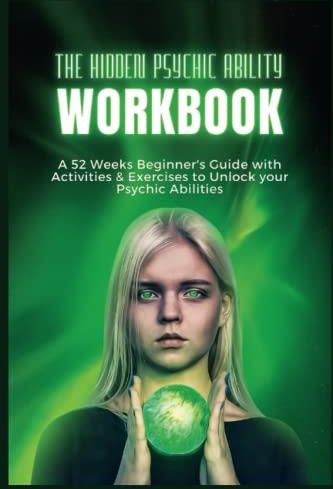 THE HIDDEN PSYCHIC ABILITY: A 52 Weeks Beginner’s Guide with Activities & Exercises to Unlock ...