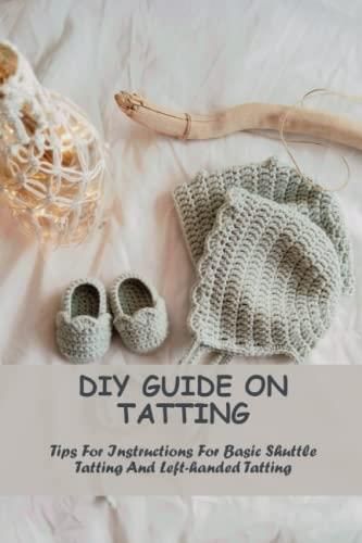 Diy Guide On Tatting: Tips For Instructions For Basic Shuttle Tatting ...