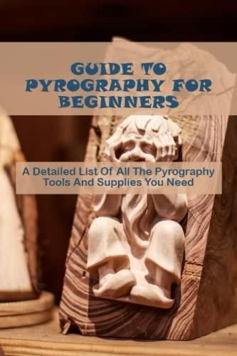 Guide To Pyrography For Beginners: A Detailed List Of All The ...