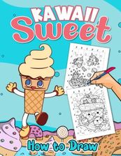 How to Draw Kawaii Sweet: Discover Learn To Draw Delicious Sweets, And ...