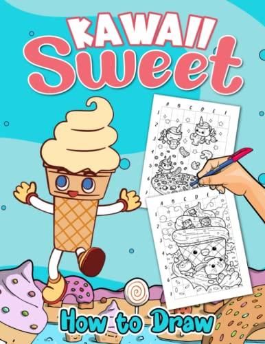 How to Draw Kawaii Sweet: Discover Learn To Draw Delicious Sweets, And ...