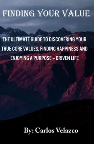 Finding Your Value: The Ultimate Guide To Discovering Your True Core ...