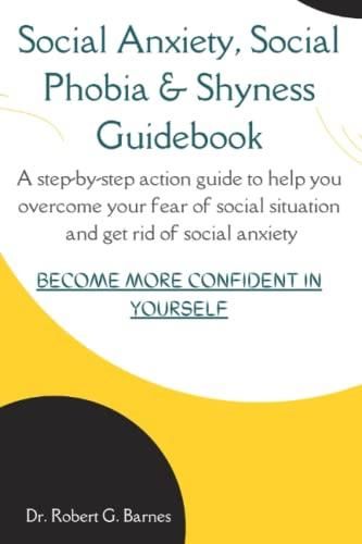 Social Anxiety, Social Phobia and Shyness Guidebook: A step-by-step action guide to help you ...