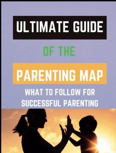 ULTIMATE GUIDE OF THE PARENTING MAP: WHAT TO FOLLOW FOR SUCCESFUL ...