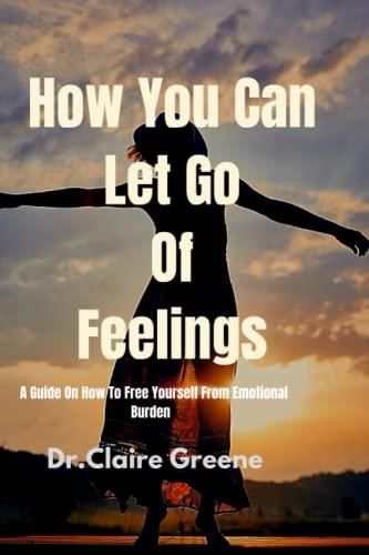 How you can let go of feelings: A guide on how to free yourself from ...