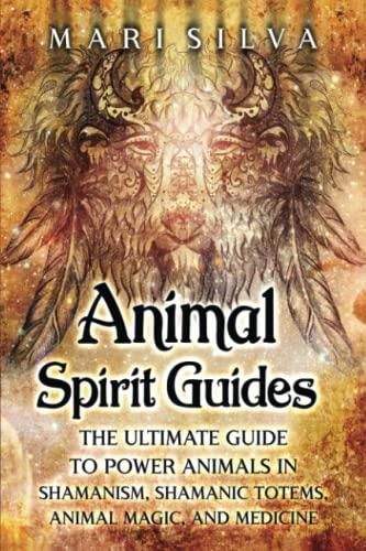 Animal Spirit Guides: The Ultimate Guide to Power Animals in Shamanism ...