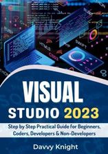 VISUAL STUDIO: Step by Step Practical Guide for Beginners, Coders ...