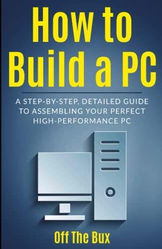 How to Build a PC: A Step-by-Step Detailed Guide to Assembling Your ...