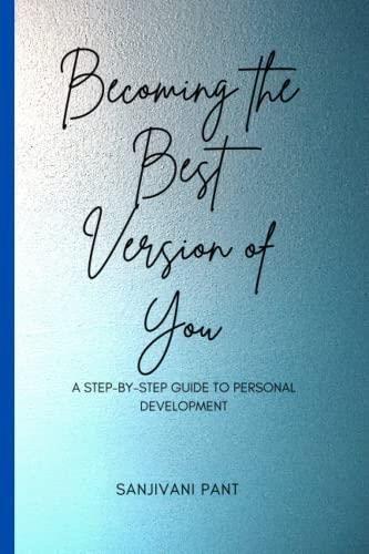 Becoming the Best Version of You: A Step-by-Step Guide to Personal ...