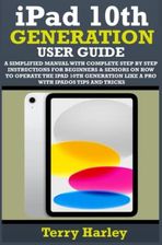 IPAD 10TH GENERATION USER GUIDE: A Simplified Manual With Complete Step ...