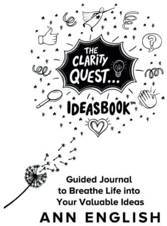 The Clarity Quest IdeasBook: Guided Journal to Breathe Life into Your ...