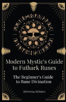 Modern Mystic's Guide to Futhark Runes: The Beginner's Guide to Rune ...