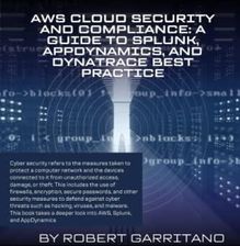 AWS Cloud Security and Compliance: A Guide to Splunk, AppDynamics, and Dynatrace Best Practice ...