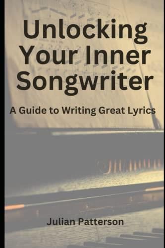 Unlocking Your Inner Songwriter: A Guide to Writing Great Lyrics ...