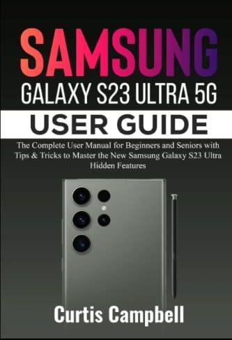 Samsung Galaxy S23 Ultra 5G User Guide: The Complete User Manual for Beginners and Seniors with ...