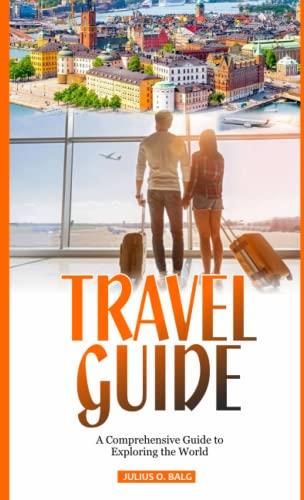 TRAVEL GUIDE: A Comprehensive Guide to Exploring the World - Literatura ...