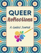 Queer Reflections: A Guided Journal with Prompts for LGBTQ+ Reflection ...