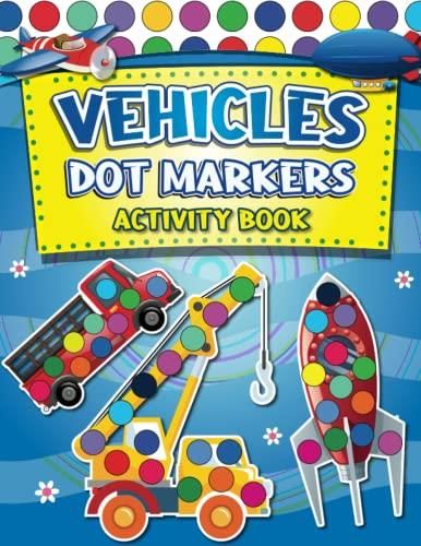 Vehicles Dot Markers Activity Book for Toddlers and Kids Ages 2-5: 40 ...