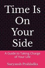 Time Is On Your Side: A Guide to Taking Charge of Your Life ...