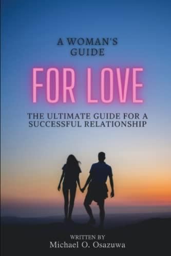 A Woman's Guide For Love: The Ultimate Guide For A Successful ...