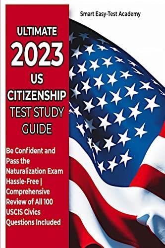 Ultimate 2023 US Citizenship Test Study Guide: Be Confident and Pass ...