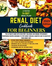 RENAL DIET COOKBOOK FOR BEGINNERS: The ultimate guide with over 250+ delicious low sodium ...