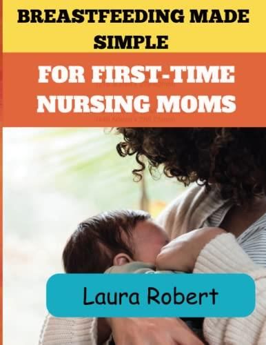 BREASTFEEDING MADE SIMPLE FOR FIRST-TIME NURSING MOMS: A simplified ...