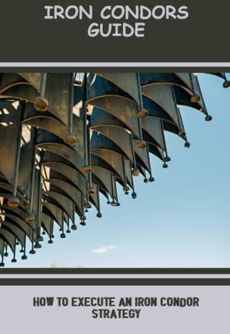 Iron Condors Guide: How To Execute An Iron Condor Strategy - Literatura ...