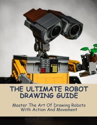 The Ultimate Robot Drawing Guide: Master The Art Of Drawing Robots With ...