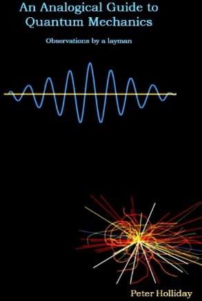 An Analogical Guide to Quantum Mechanics: Observations by a Layman - Literatura obcojęzyczna ...