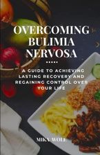 OVERCOMING BULIMIA NERVOSA: A Guide To Achieving Lasting Recovery And ...