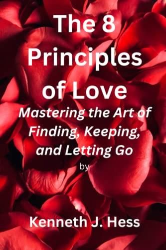 The 8 Principles of Love: Mastering the Art of Finding, Keeping, and ...