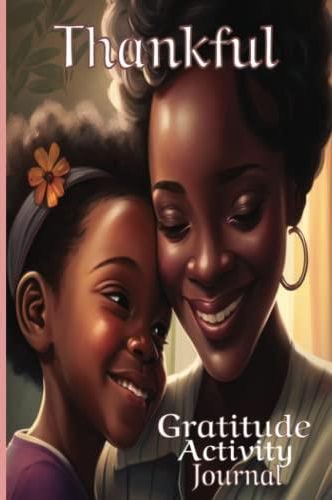 Thankful, Gratitude Activity Journal: Thankful: A Gratitude Journal For ...