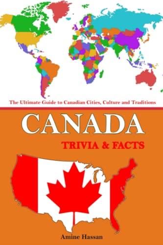 Canada Trivia and Facts: The Ultimate Guide to Canadian Cities, Culture ...