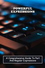 Powerful Expressions: A Comprehensive Guide To Perl And Regular ...