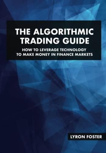 The Algorithmic Trading Guide - How to Leverage Technology To Make ...