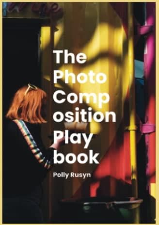 The Photo Composition Playbook: Rules, Tools, and Hacks to use as Ideas ...