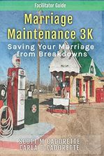 Marriage Maintenance 3K - Facilitator Guide: Saving Your Marriage from ...