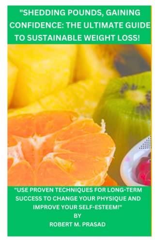 Shedding Pounds, Gaining Confidence: The Ultimate Guide to Sustainable ...