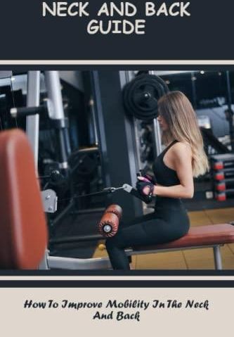 Neck And Back Guide: How To Improve Mobility In The Neck And Back ...