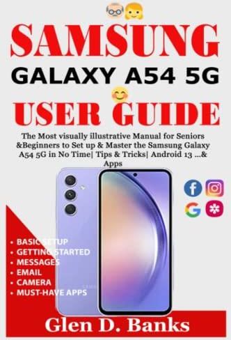Samsung Galaxy A54 5G User Guide: The Most visually illustrative Manual for Seniors & Beginners ...
