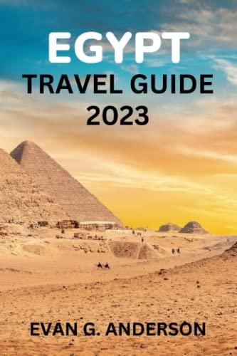 EGYPT TRAVEL GUIDE 2023: Discover the Mystical Wonders of Ancient Egypt: A Journey Through Time ...