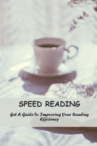 Speed Reading: Get A Guide To Improving Your Reading Efficiency ...