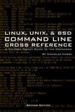 Linux, Unix, and BSD Command Line Cross-Reference (Second Edition): A Fat-Free Pocket Guide for ...