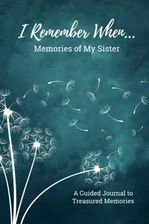 I Remember When... Memories of My Sister: A Guided Journal to Treasured ...