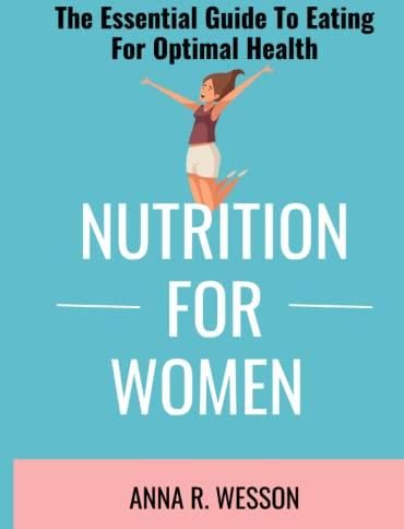 NUTRITION FOR WOMEN: The Essential Guide To Eating For Optimal Health ...